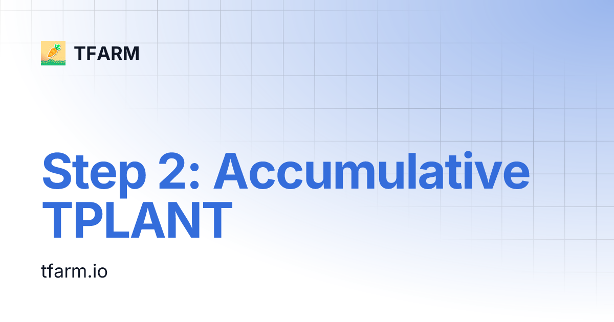 Step 2: Accumulative TPLANT | TFARM